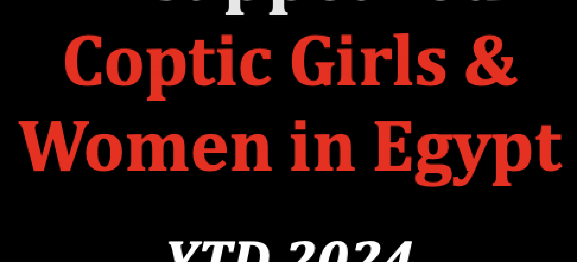 'Disappeared' Coptic Girls and Women in Egypt - Coptic Solidarity